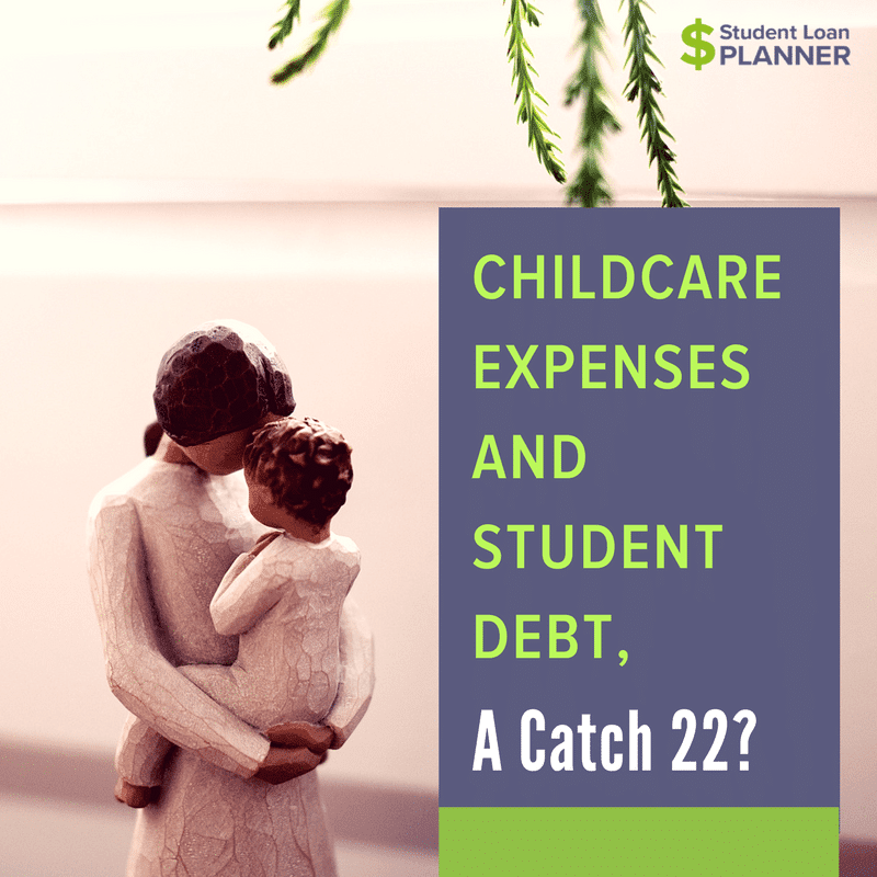 Childcare Expenses And Student Debt, A Catch 22? | Student Loan Planner