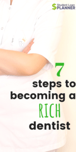 7 Steps to Becoming a Rich Dentist (Even With Loads of Student Debt)