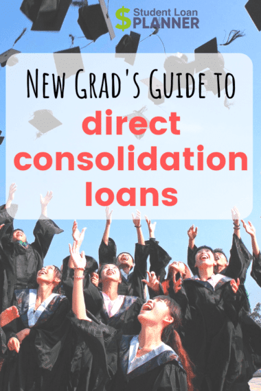 A New Grad’s Guide to Direct Consolidation Loans - Student Loan Planner