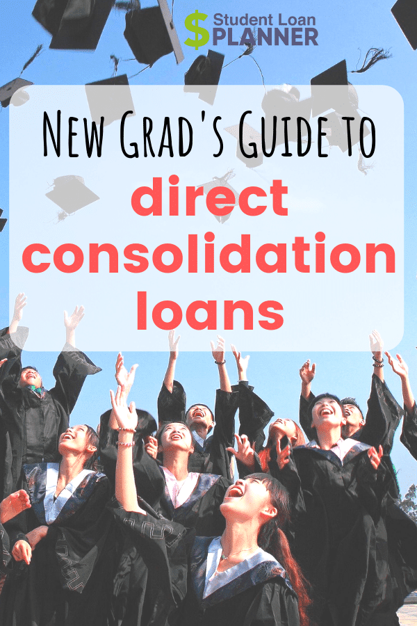 A New Grad’s Guide to Direct Consolidation Loans - Student Loan Planner