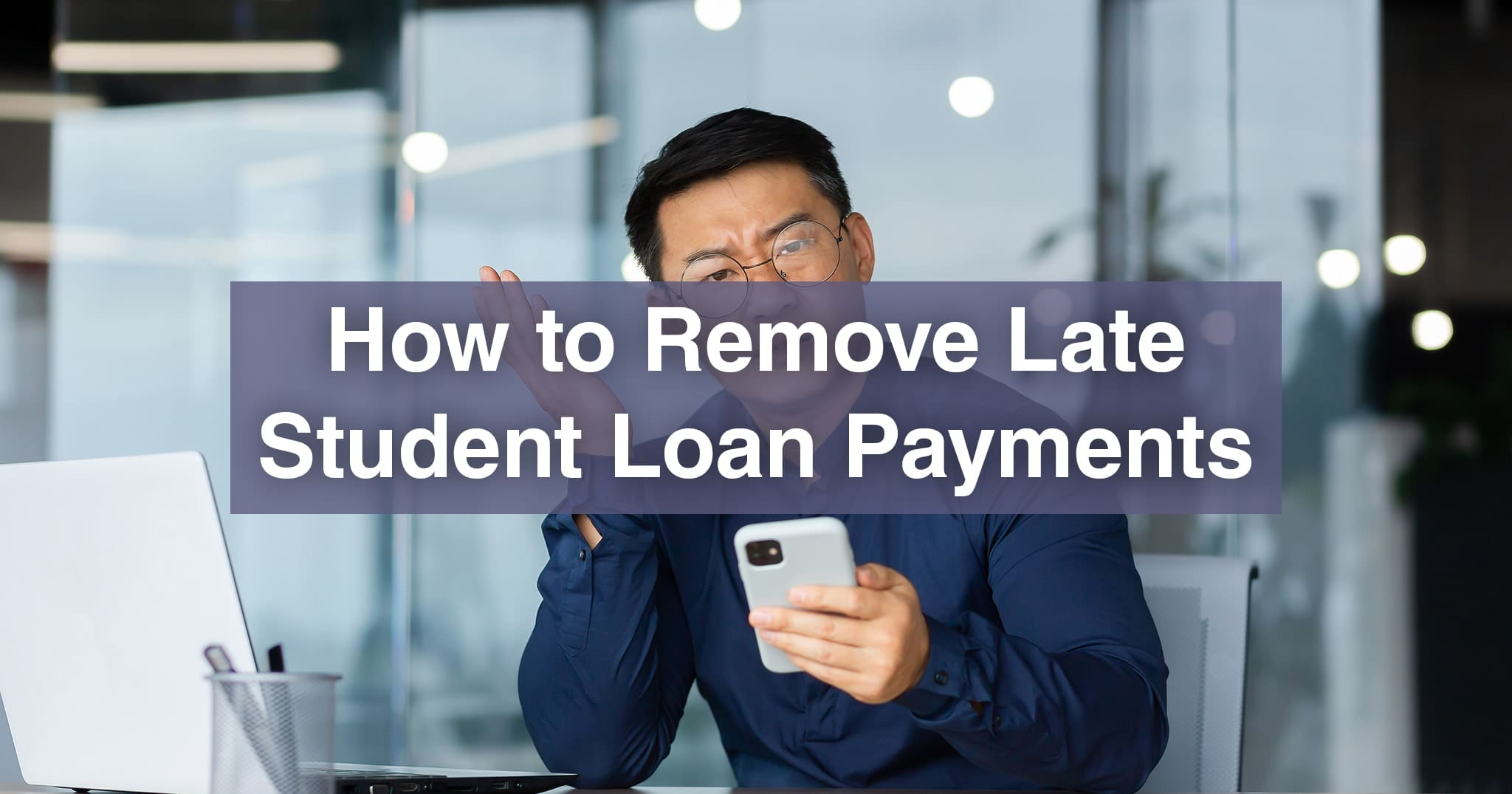 How Get a Late Student Loan Payment Removed - Student Loan Planner