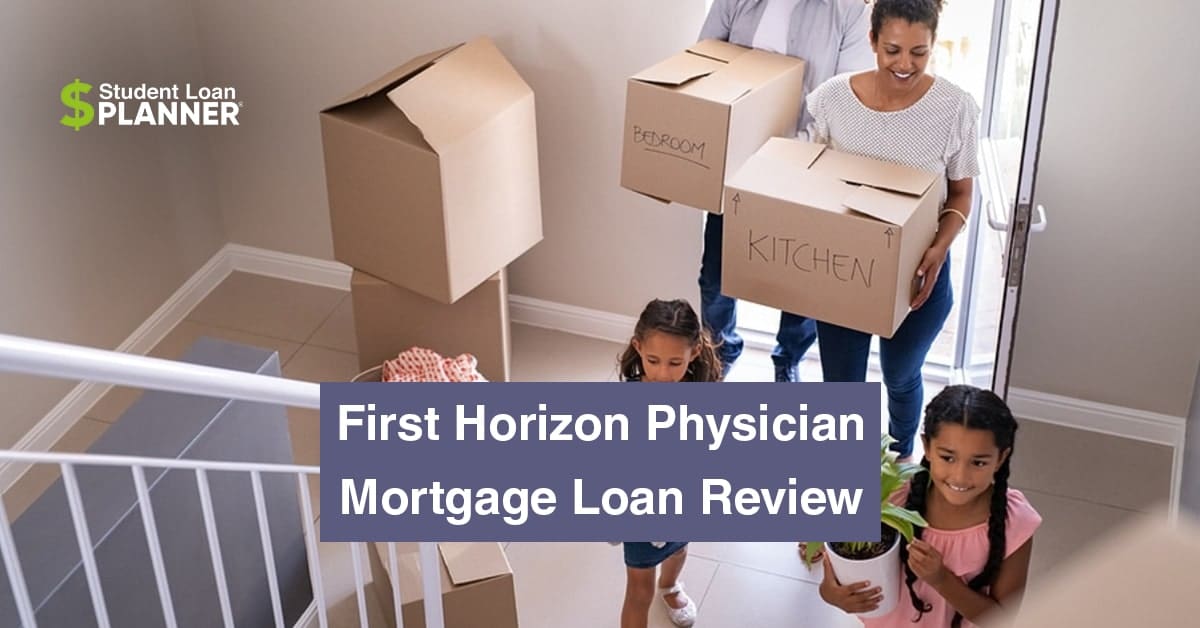 First Horizon Physician Mortgage Loan Review - Student Loan Planner